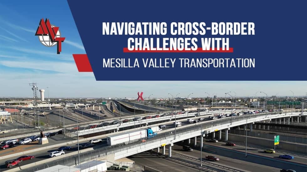 Navigating Cross-Border Challenges with Mesilla Valley Transportation | Mesilla Valley ...